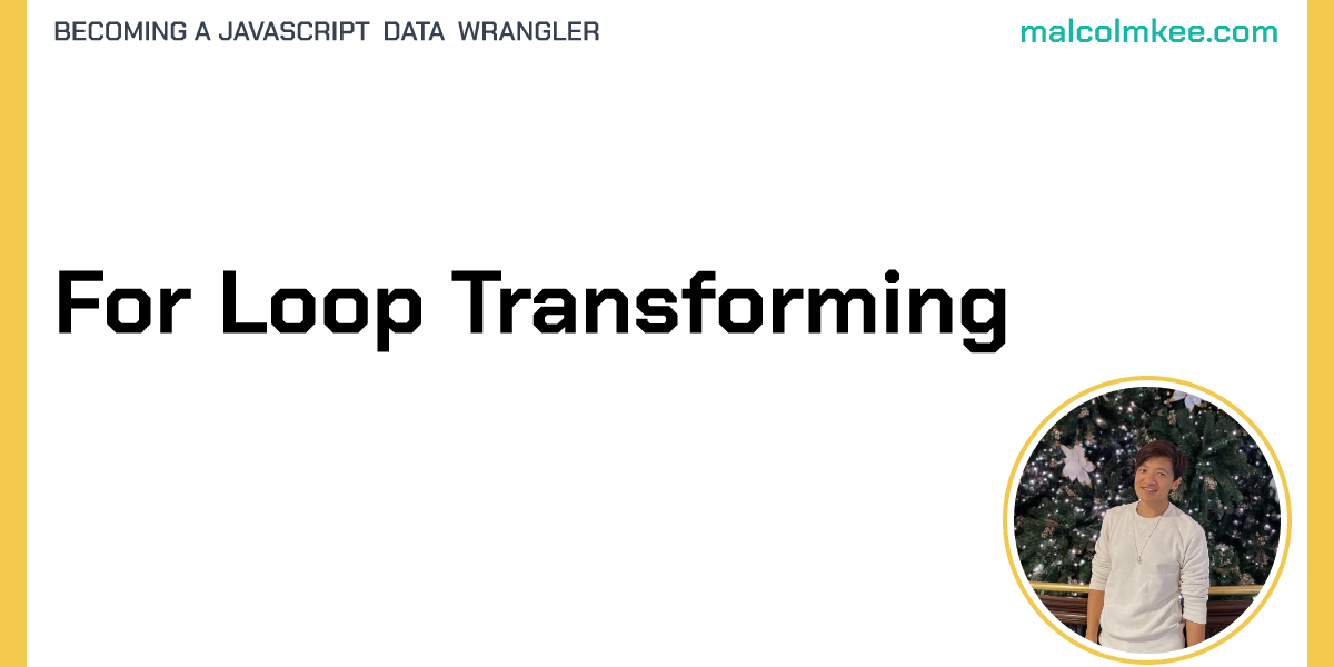 For Loop Transforming - Becoming a JavaScript Data Wrangler