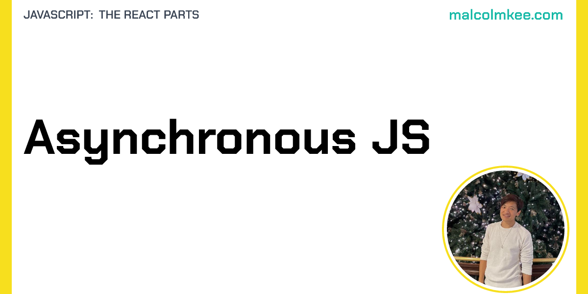 Asynchronous JS - JavaScript: The React Parts
