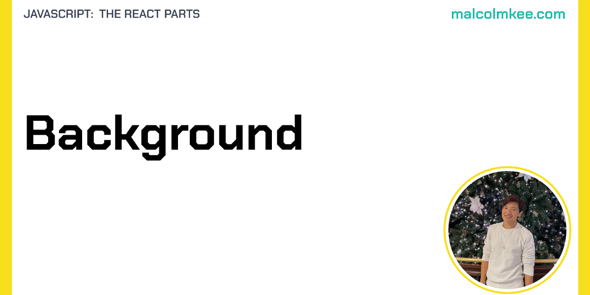 Background - JavaScript: The React Parts