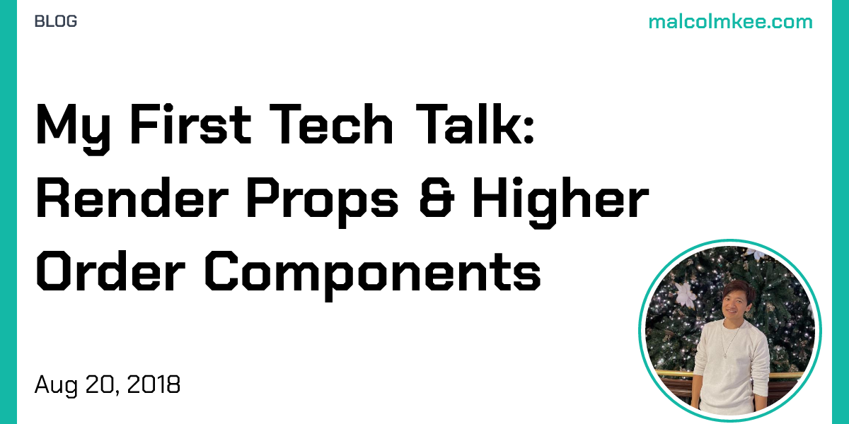 My First Tech Talk: Render Props & Higher Order Components