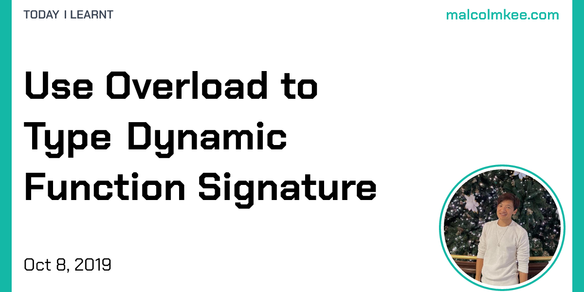 Use Overload to Type Dynamic Function Signature