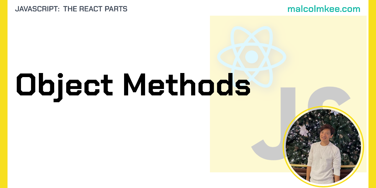 Object Methods - JavaScript: The React Parts Object Methods - JavaScript: The React Parts