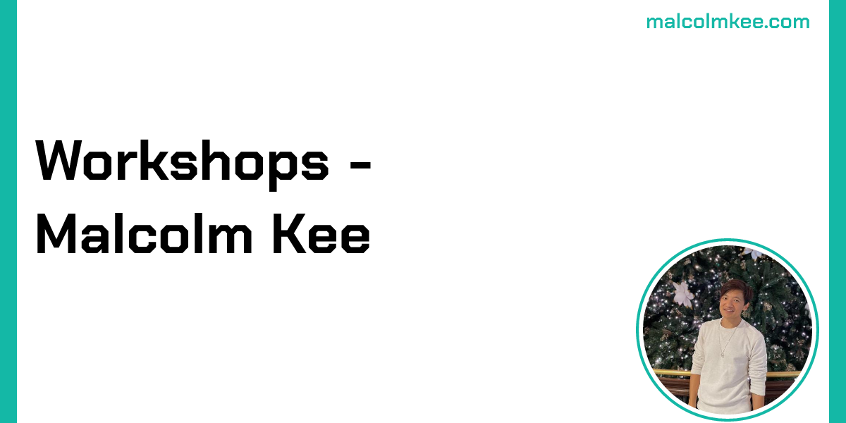 Workshops - Malcolm Kee